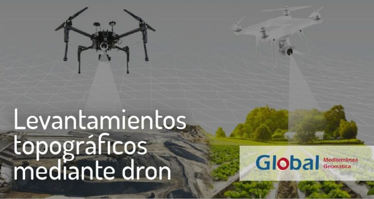 LEVANTAMIENTOS TOPOGRÁFICOS MEDIANTE DRON - Global - Mediterránea&Geomática